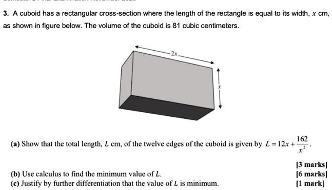 a cuboid has rectangular cross section where the length of the rectangle is equal t0 its width ...