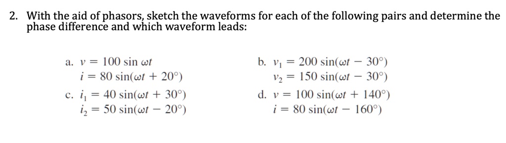 With the aid of phasors, sketch the waveforms for each of the following ...