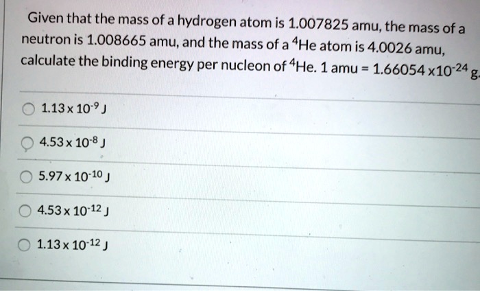given that the mass of a hydrogen atom is 1007825amu the mass ofa ...