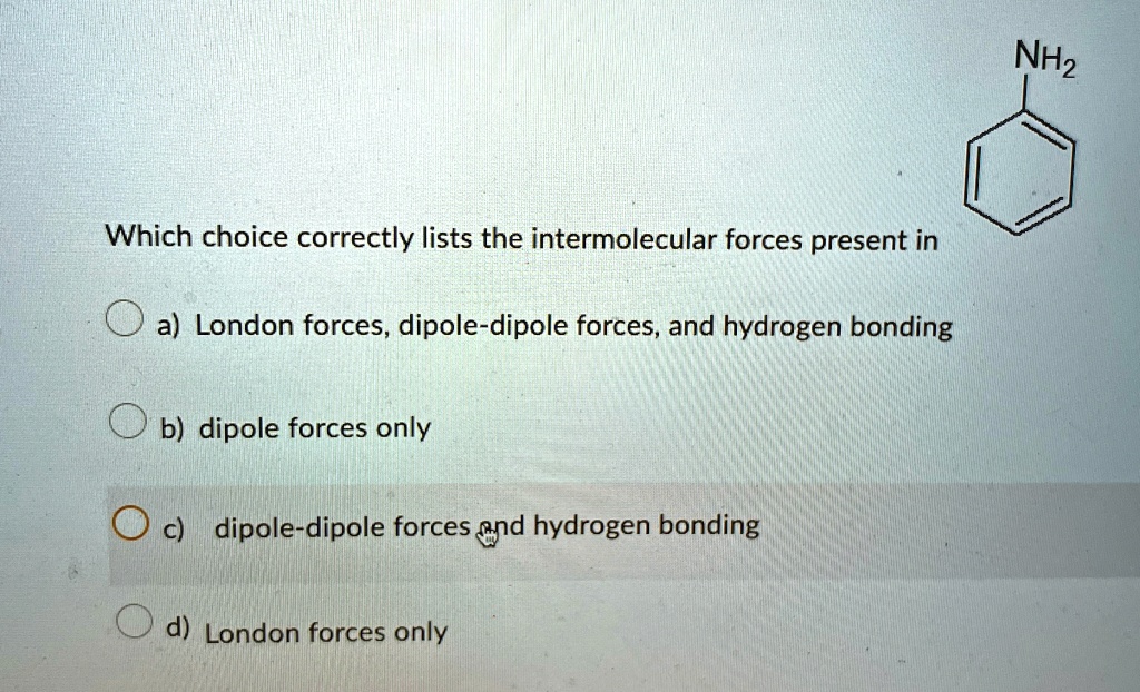 Which choice correctly lists the intermolecular forces present in a ...