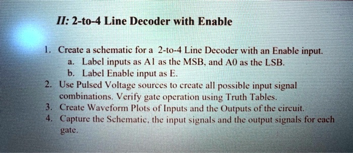 II: 2-to-4 Line Decoder with Enable 1. Create a schematic for a 2-to-4 ...