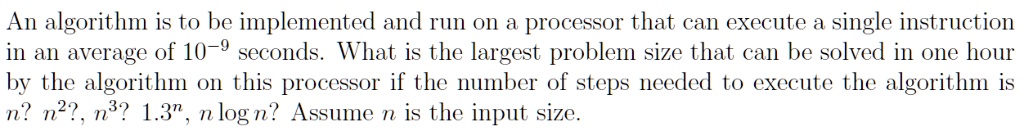 An Algorithm Is To Be Implemented And Run On A Processor That Can Execute A Single Instruction