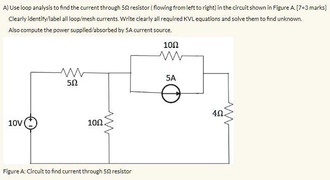 A) Use loop analysis to find the current through 5Ωresistor (flowing from left to right) in the ...