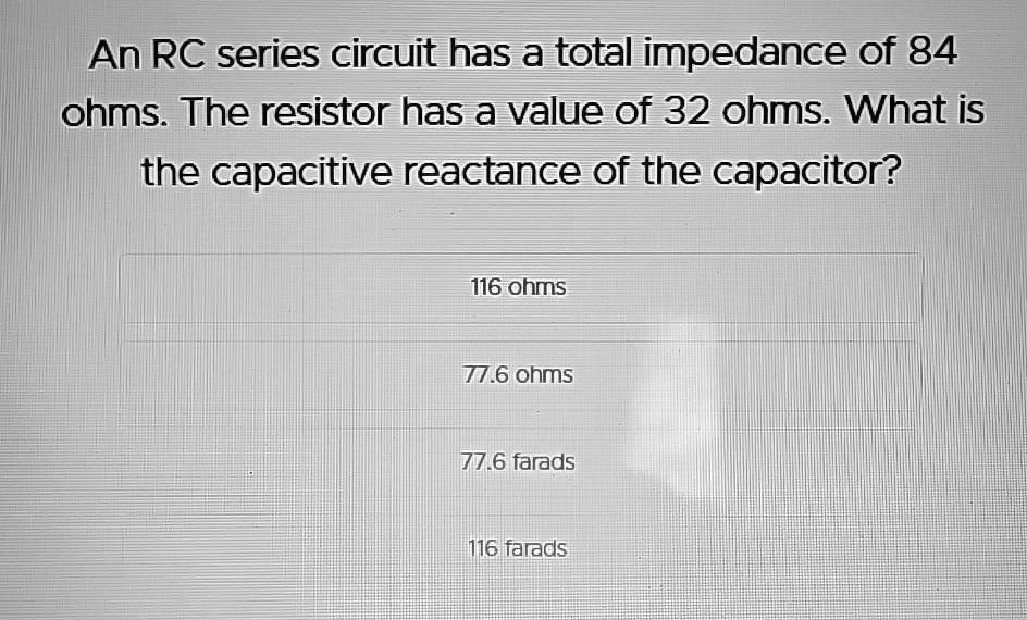 [get Answer] An Rc Series Circuit Has A Total Impedance Of 84 Ohms The