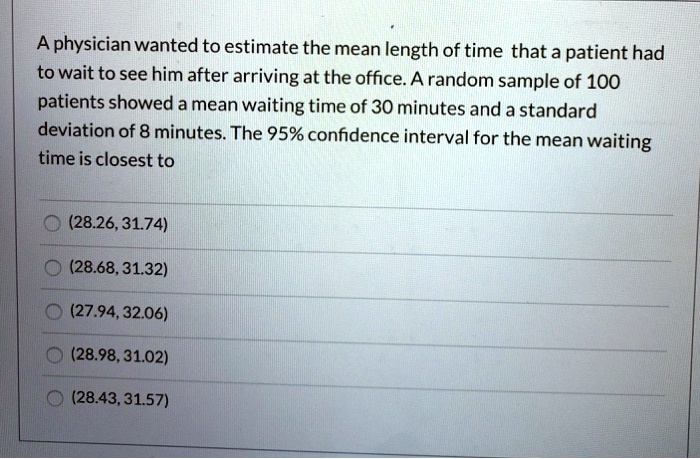 SOLVED: Aphysician wanted to estimate the mean length of time that a ...