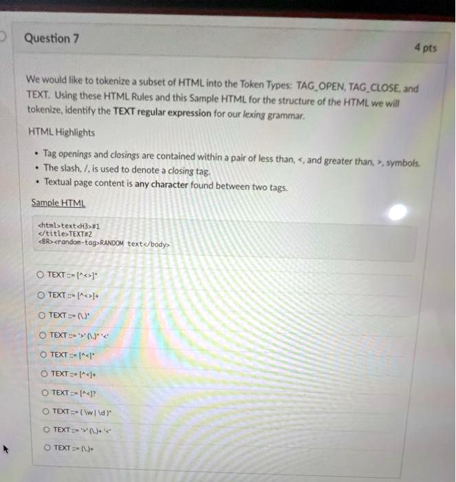 Question 7 4 pts We would like to tokenize a subset of HTML into the Token Types: TAGOPEN ...