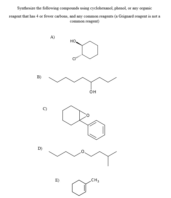 Synthesize the following compounds using cyclohexanol, phenol any organic reagent that has Or ...