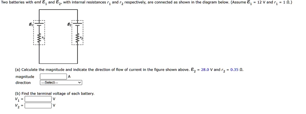 SOLVED: Two batteries with emf E1 and E2' with internal resistances r1 ...