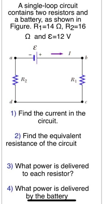a single loop circuit contains two resistors and battery as shown in figure r114 0r216 q and 812 ...
