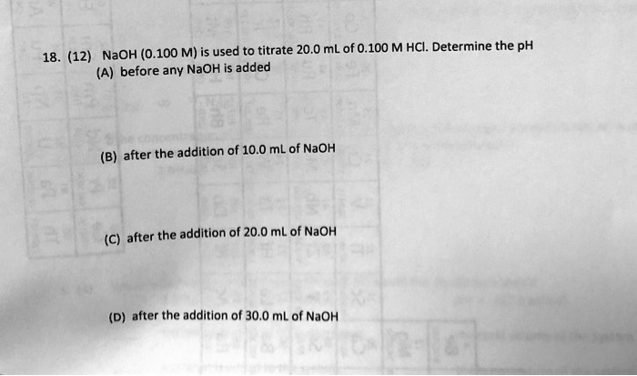 SOLVED: (12) NaOH (0.100 M) is used to titrate 20.0 mL of 0.100 M HCl. Determine the pH before ...