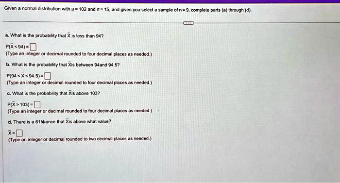 SOLVED: Given a normal istribution with =102 and =15,and given you ...