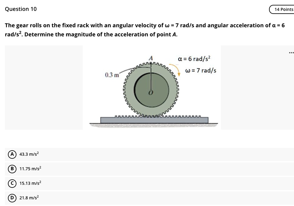 Question 10 14 Points The gear rolls on the fixed rack with an angular velocity of ω = 7 rad/s ...