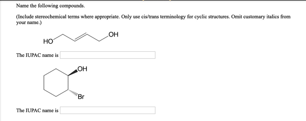 SOLVED: Name the following compounds. (Include stereochemical terms where appropriate. Only use ...