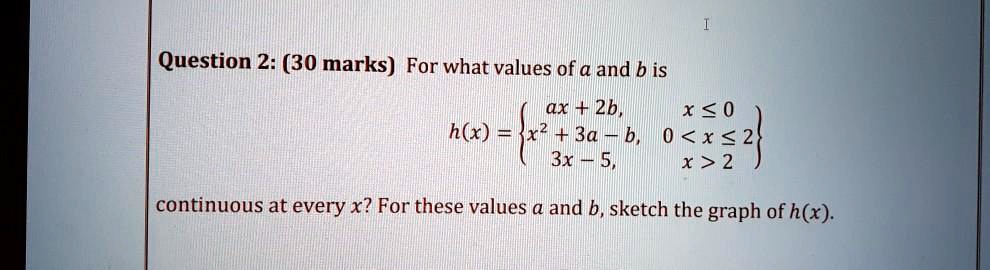 question 2 30 marks for what values of a and b is ax 2b x 0 hx 3a b 0 x ...