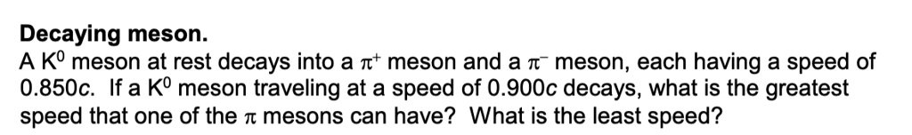 SOLVED: Decaying meson. A Ko meson at rest decays into a tt meson and a ...