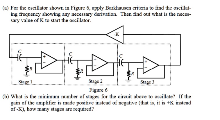 SOLVED: For the oscillator shown in Figure 6, apply Barkhausen criteria to find the necessary ...