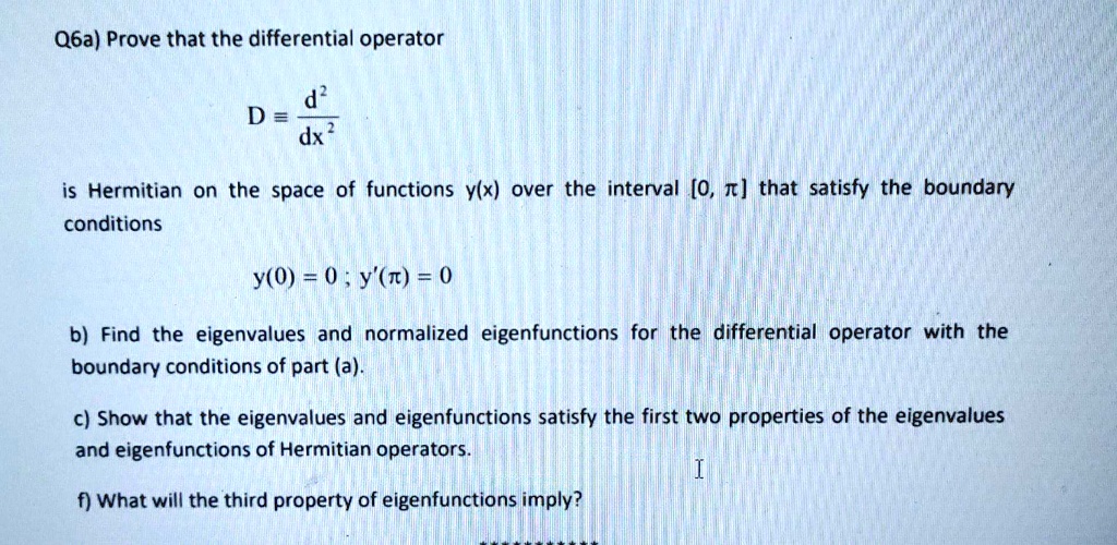SOLVED: Q6a) Prove that the differential operator dÂ²/dxÂ² is Hermitian on the space of ...
