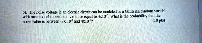 SOLVED: The noise voltage in an electric circuit can be modeled as a Gaussian random variable ...