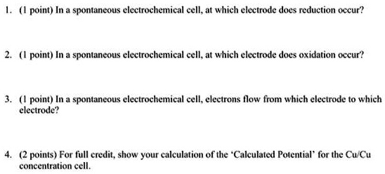 SOLVED: 1. In a spontaneous electrochemical cell, which electrode does ...