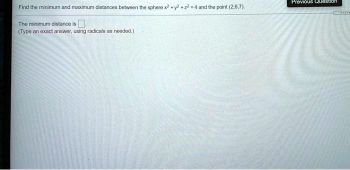 SOLVED: Find the maximum and minimum distances between the sphere and the point (2,6,7). The ...