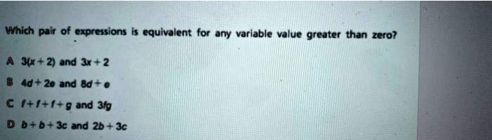 SOLVED: which pair of expressions %$ equivalent for any variable value ...