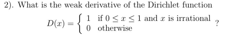 2 What Is The Weak Derivative Of The Dirichlet Function If 0 X 1 And Is Irrational Do 8