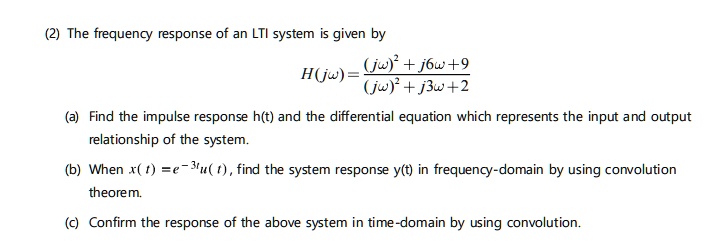 SOLVED: The frequency response of an LTI system is given by (jw)^2 + j6u+9 H(jw) = (jw) + j3w+2 ...
