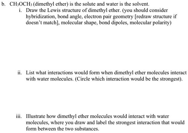 b. CH3OCH3 (dimethyl ether) is the solute and water is the solvent. i ...