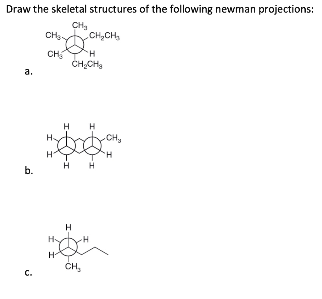 draw the skeletal structures of the following newman projections cha ch3 chzcha ch3 h chzch3 a h ...