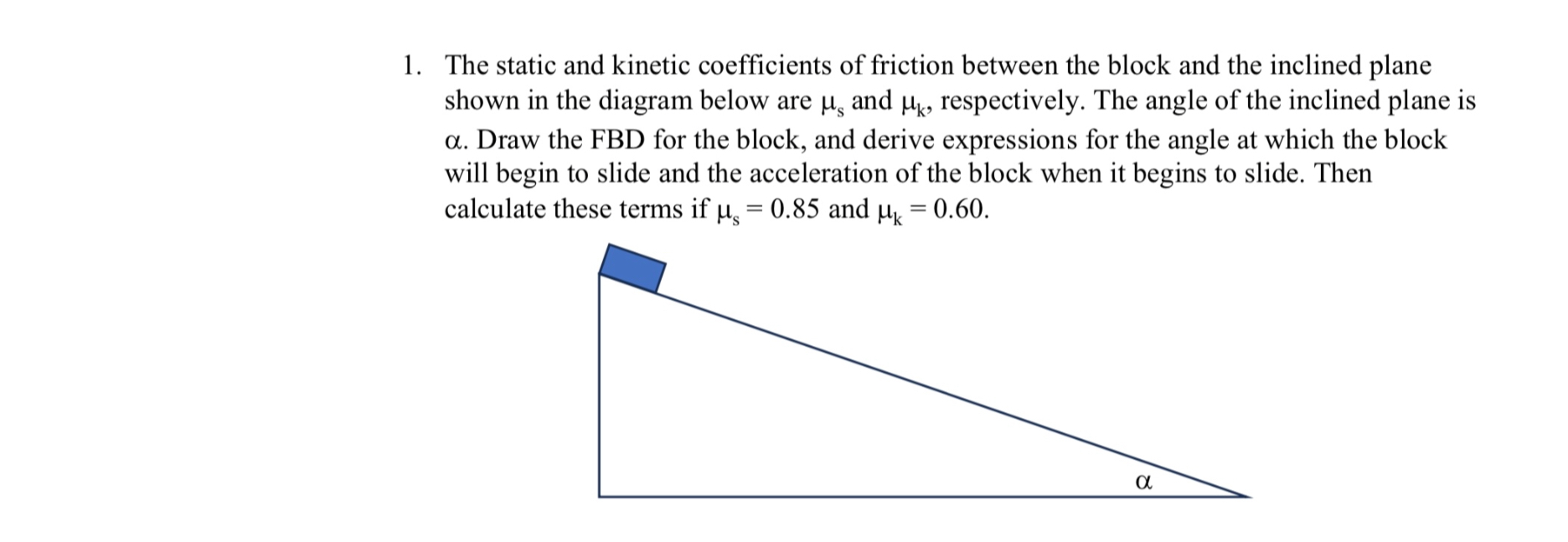 1. The static and kinetic coefficients of friction between the block ...