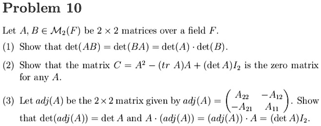 SOLVED: Problem 10 Let A,B e M2F be 2 2 matrices over a field F. (1 Show that detAB)=det(BA ...
