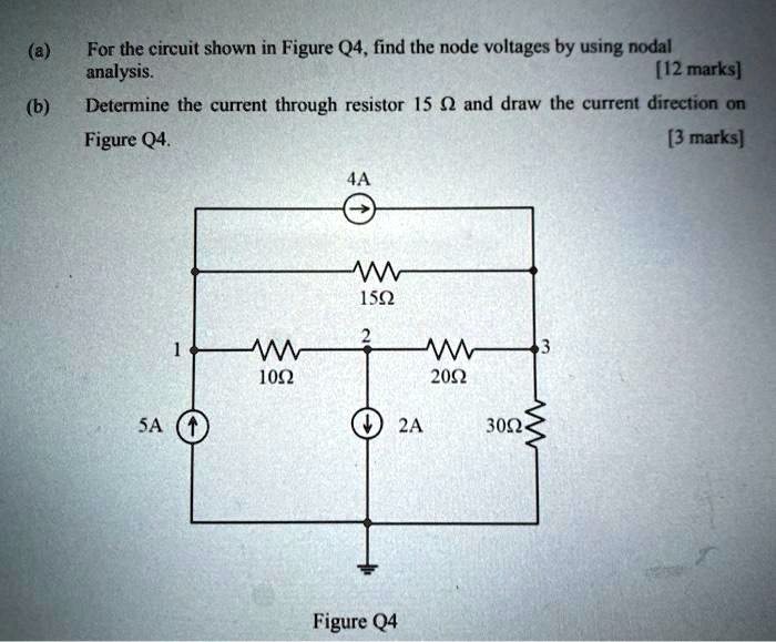 SOLVED: For the circuit shown in Figure Q4, find the node voltages by using nodal analysis. [12 ...
