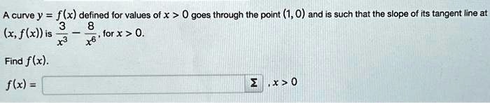A curve y = f(x) defined for values of x > 0 goes through the point (1, 0) and is such that the ...