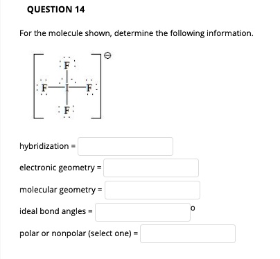 SOLVED: QUESTION 14 For the molecule shown; determine the following Information: hybridization ...