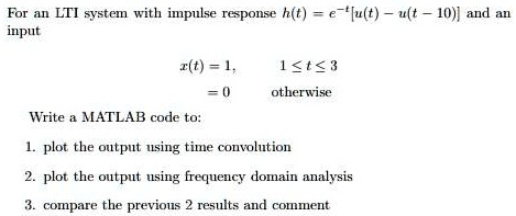 SOLVED: For an LTI system with impulse response h(t) = e^(-t) [u(t) - u(t - 10)] and an input x ...