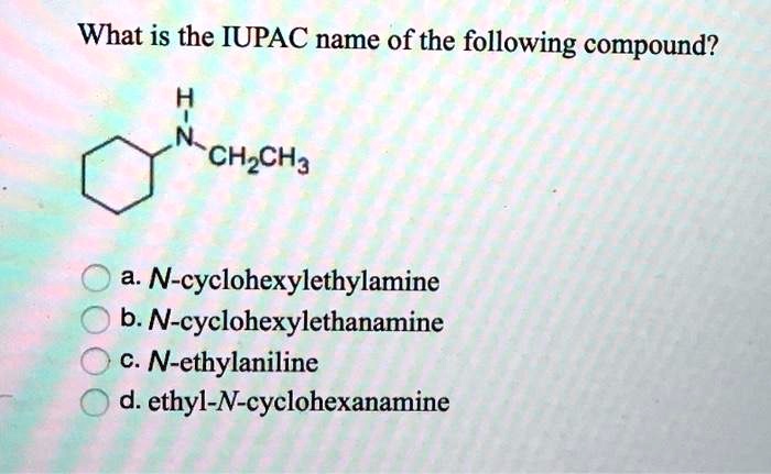 SOLVED: What is the IUPAC name of the following compound? H CH3CH2CH2NH2 a. N ...