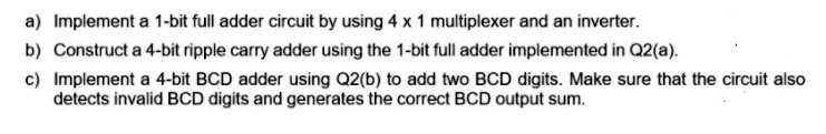 Solved Q2 A Implement A 1 Bit Full Adder Circuit By Using 4 X 1 Multiplexer And An Inverter B