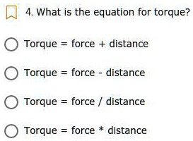 SOLVED: 'PLEASE HELP AND THANKS 4. What is the equation for torque? O ...
