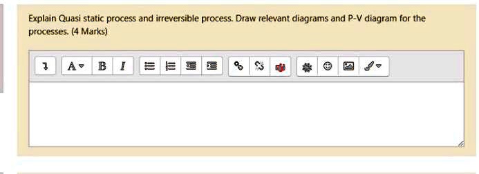 Explain Quasi static process and irreversible process. Draw relevant diagrams and P-V diagram ...