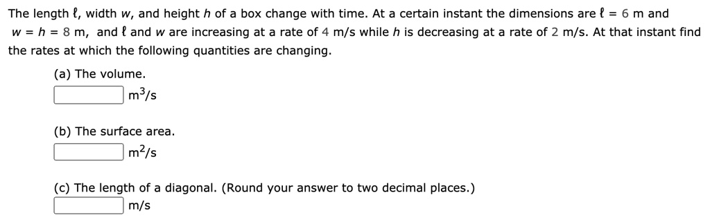 SOLVED: The length €, width W, and height h of a box change with time ...
