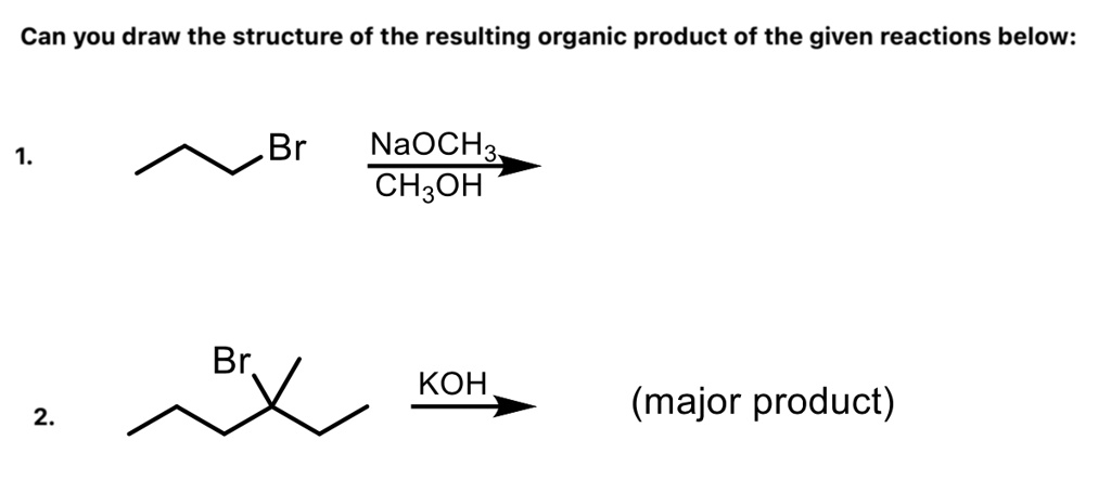 SOLVED: Can you draw the structure of the resulting organic product of ...