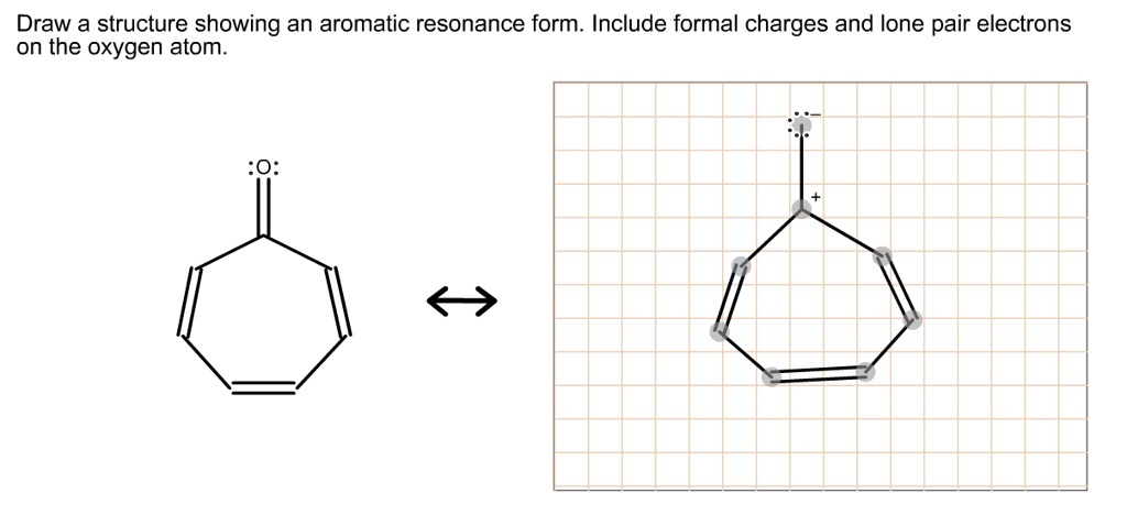 SOLVED: Draw a structure showing an aromatic resonance form: Include formal charges and lone ...