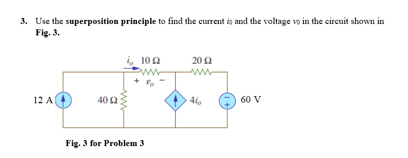 Use the superposition principle to find the current io and the voltage vo in the circuit shown ...