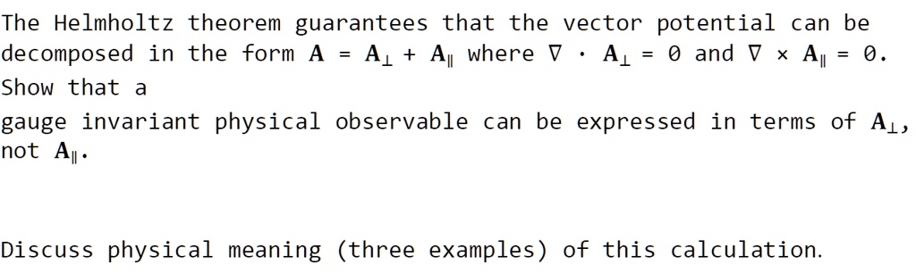 SOLVED: The Helmholtz theorem guarantees that the vector potential can ...