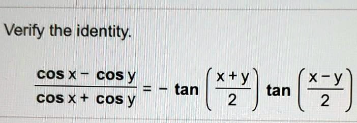 SOLVED: Verify the identity: cos X cos y cos X + cos y x+y X-y tan tan 2 2