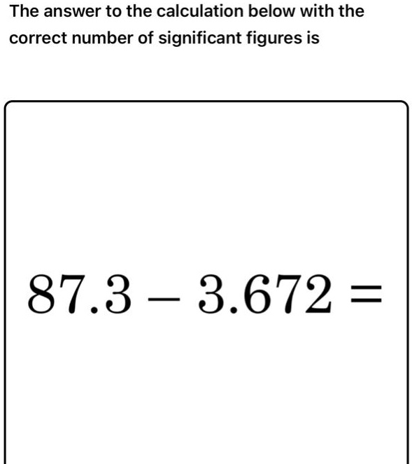 the answer to the calculation below with the correct number of significant figures is 873 3672 02982