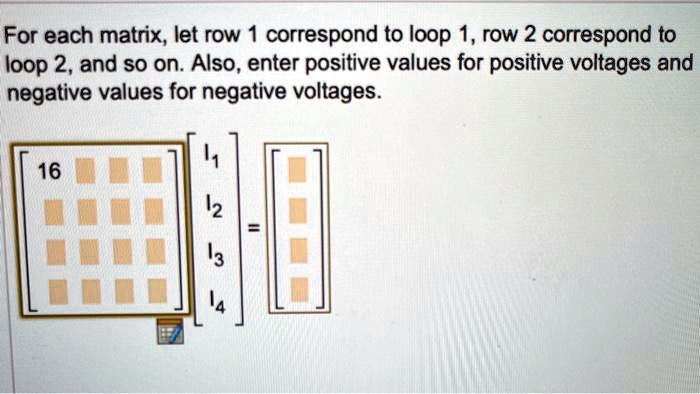 for each matrix let row 1 correspond to loop 1 row 2 correspond to loop ...