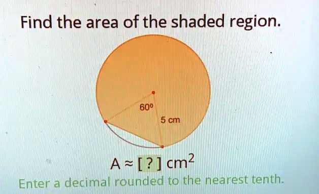SOLVED: Find the area of the shaded region. 600 5 cm A [? ] cm? Enter a ...