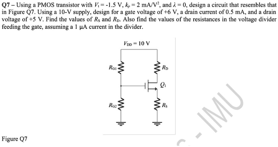 SOLVED: Q7 - Using a PMOS transistor with Vt=-1.5V, kp=2mA/V^2, and λ=0, design a circuit that ...