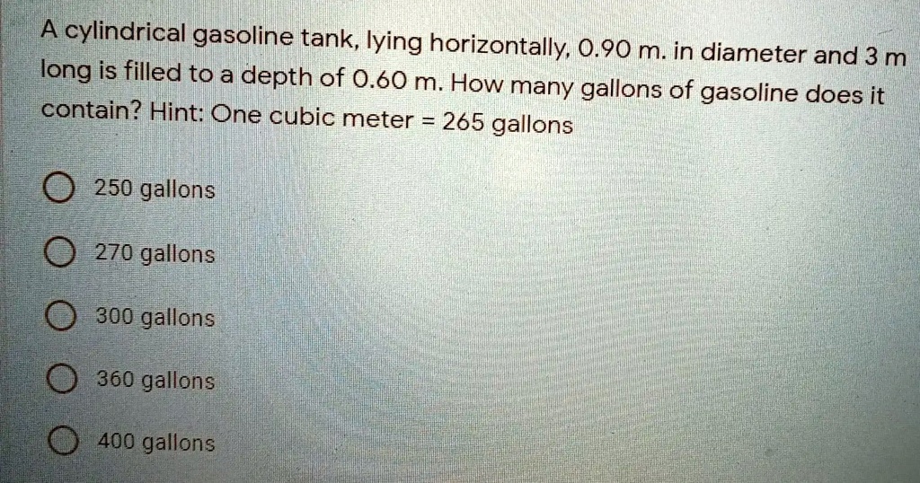 SOLVED: A cylindrical gasoline tank; lying horizontally; 0.90 m.in diameter and 3 m long is ...